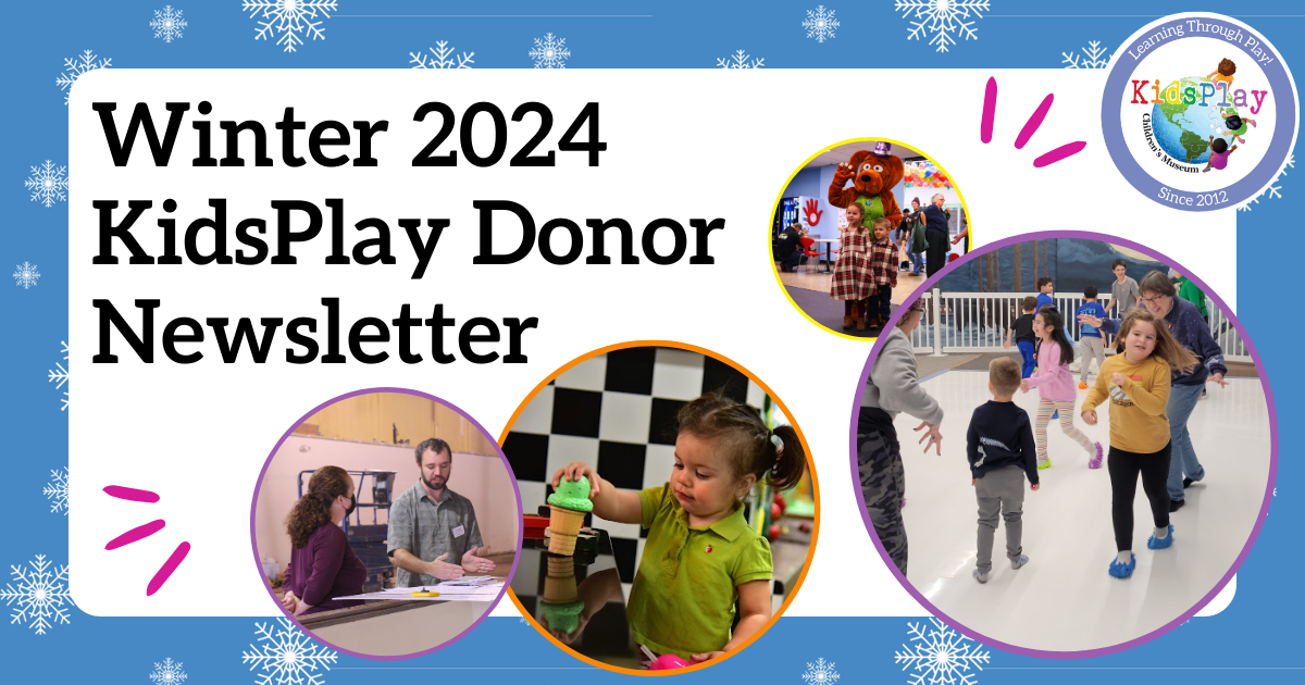 "The Scoop": News from KidsPlay Children's Museum, Winter 2024 - KidsPlay