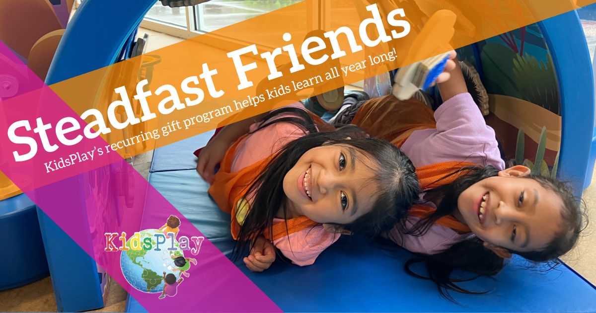 Recurring Gift Program: Steadfast Friends - KidsPlay