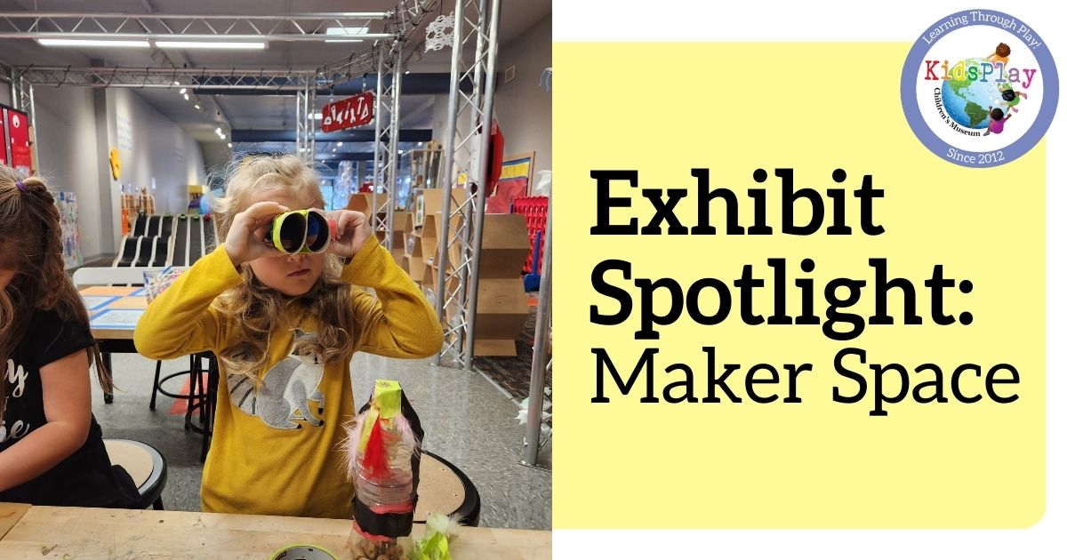 Exhibit Spotlight: Maker Space - KidsPlay